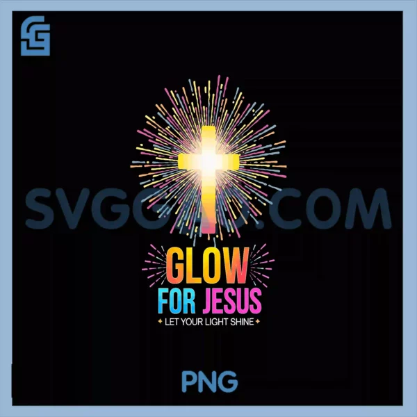 Glow For Jesus Let Your Light Shine PNG