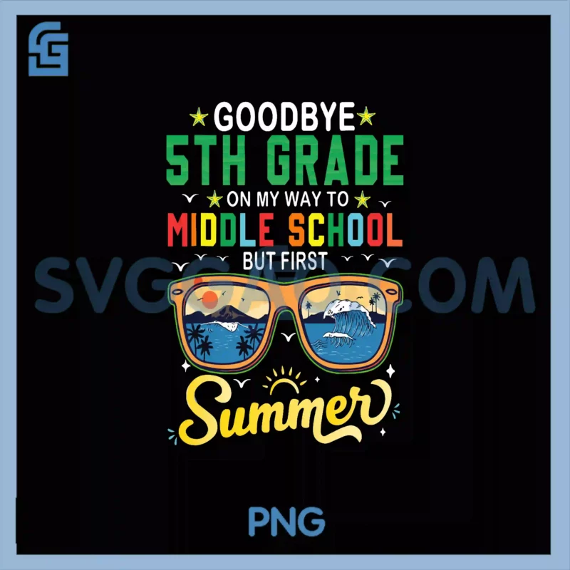Goodbye 5th Grade Graduation To Middle School PNG, Hello Summer PNG