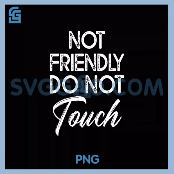 Not Friendly Do Not Touch PNG, Sarcastic Quote PNG – SVGGAO