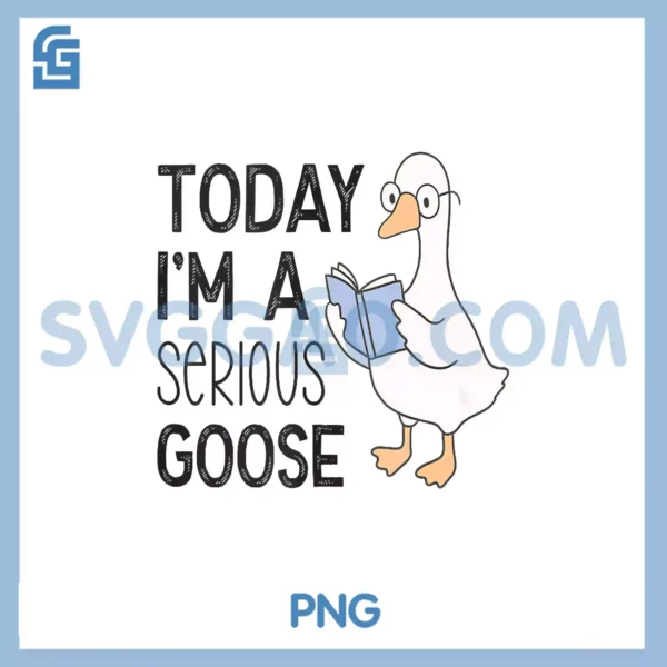 Today I'm A Serious Goose PNG