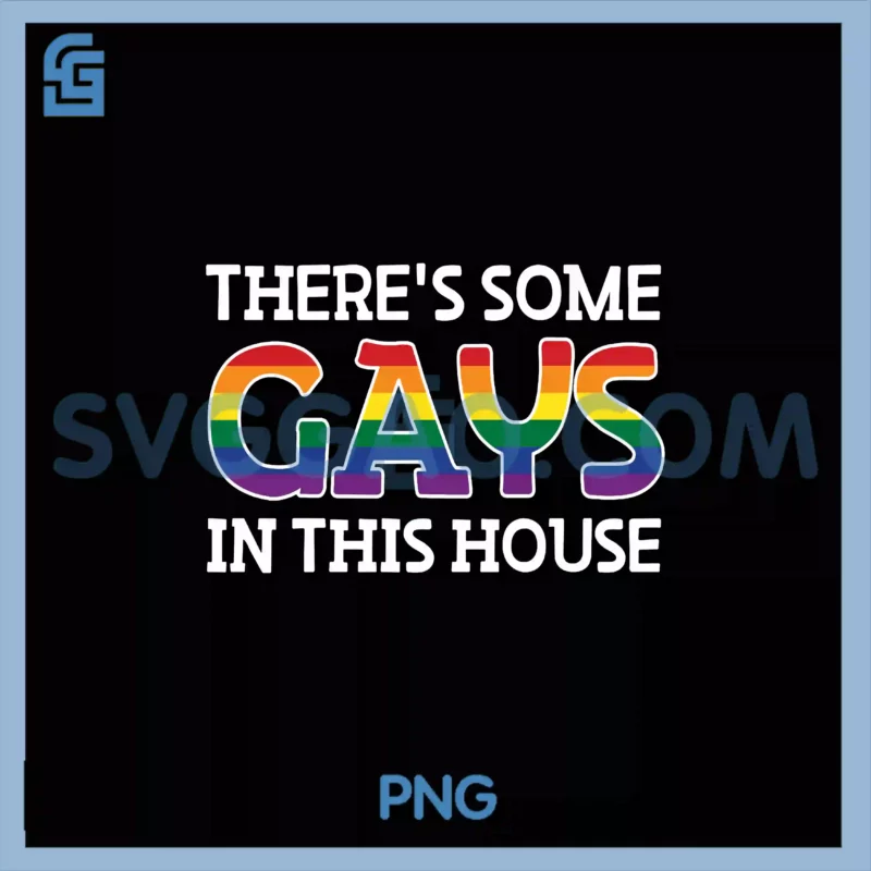 There's Some Gays In This House LGBTQ Gay Lesbian Ally LGBT PNG