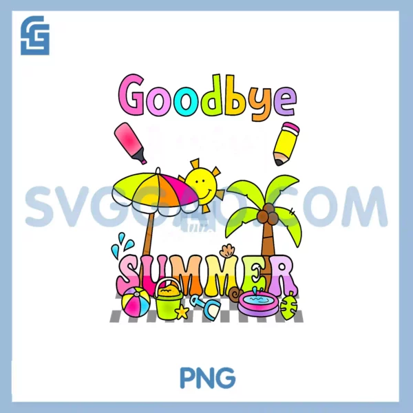 Goodbye Preschool Hello Summer PNG, Last Day Of School Toddler PNG – SVGGAO