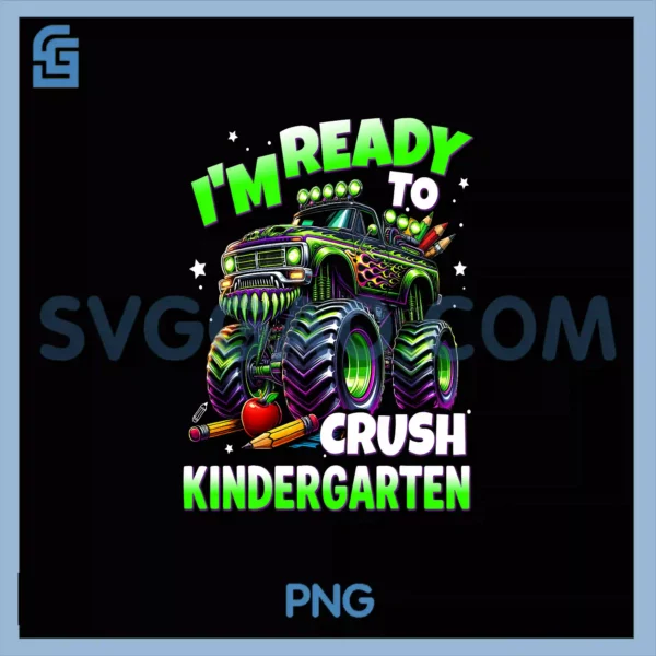 I’m Ready To Crush Kindergarten PNG, Monster Truck PNG – SVGGAO
