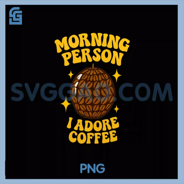 Morning Person I Adore Coffee PNG, Disco Ball Design PNG – SVGGAO