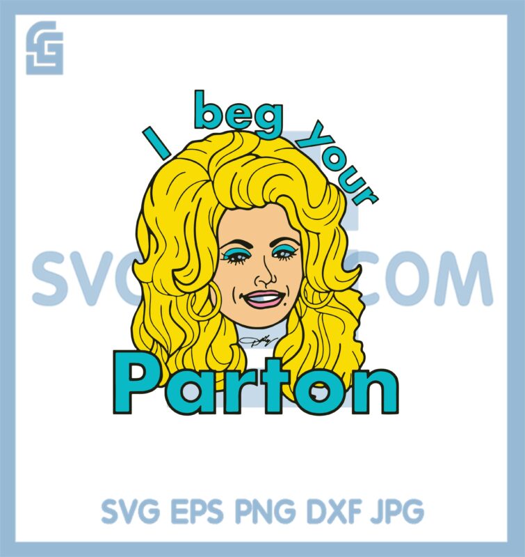 Dolly Parton Svg, I Beg Your Parton Svg, Girl Parton Face Svg