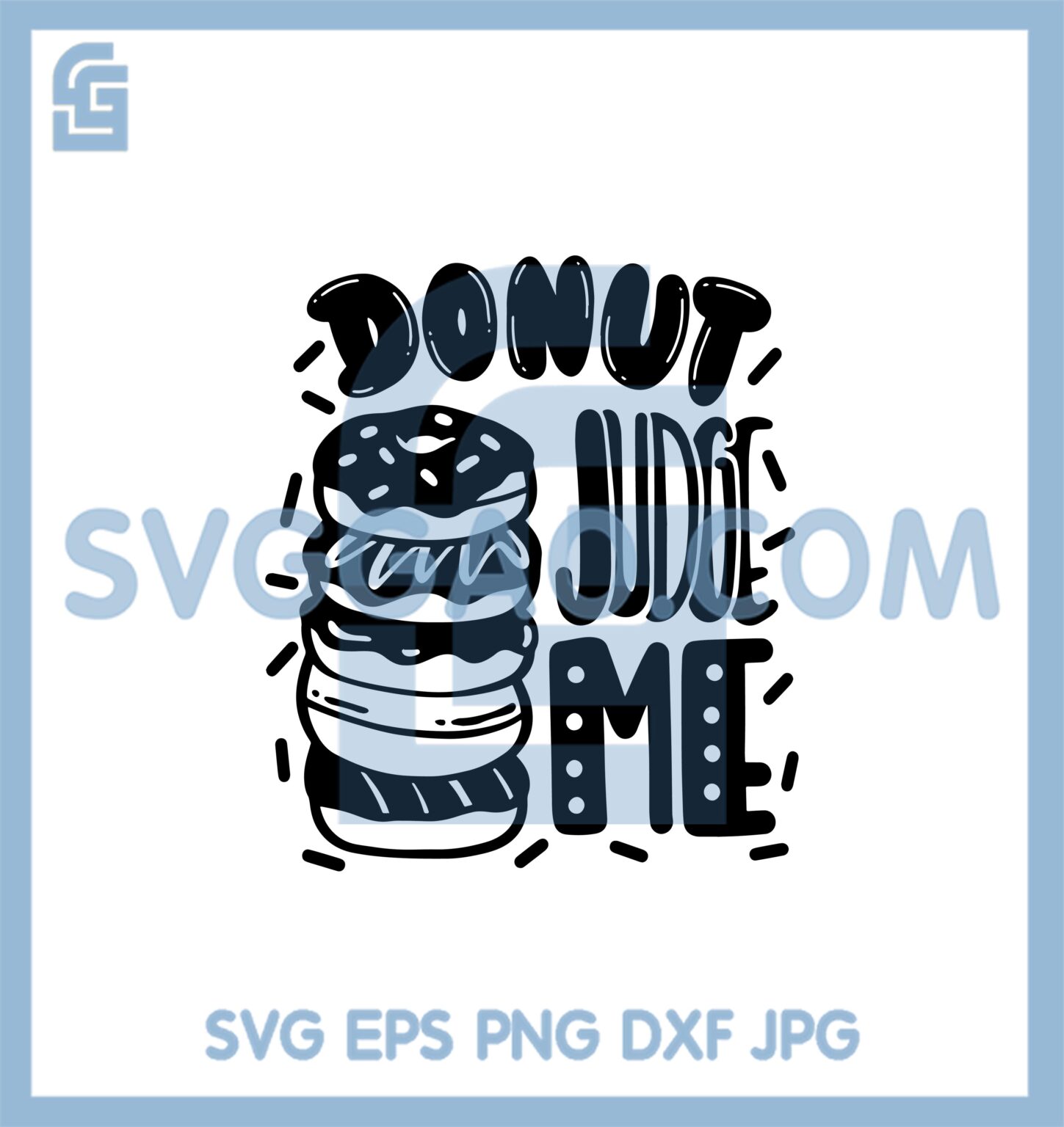 DONUT Judge Me Svg, Stack Of Donuts Cute Donut Quote Saying Food Svg