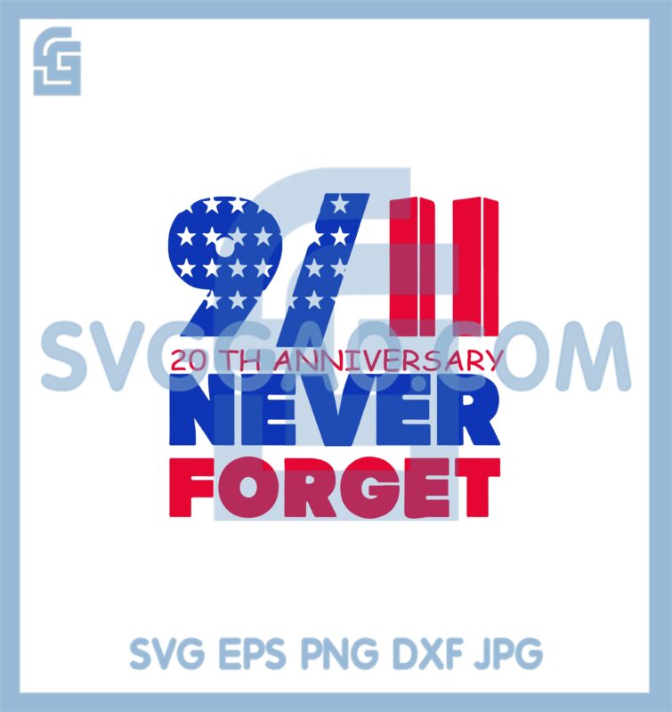 9 11 Never Forget SVG, 20th Anniversary Twin Towers Attack SVG – SVGGAO
