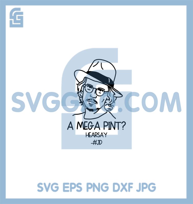 A Mega Pint Hearsay JD Svg, Depp Support Justice Print Svg – SVGGAO