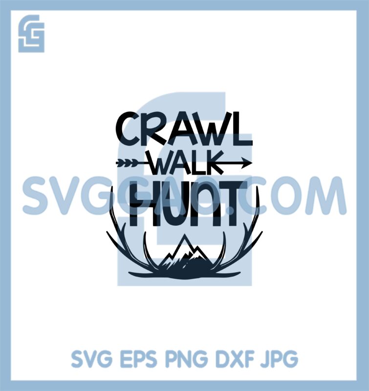 Crawl Walk Svg, Hunt Svg, Hunting Cut File Svg