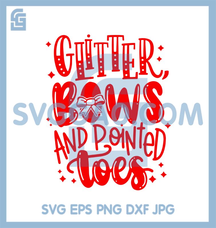 Glitter Bows And Pointed Toes Svg, Ballet Dancing Gymnastics Svg – SVGGAO
