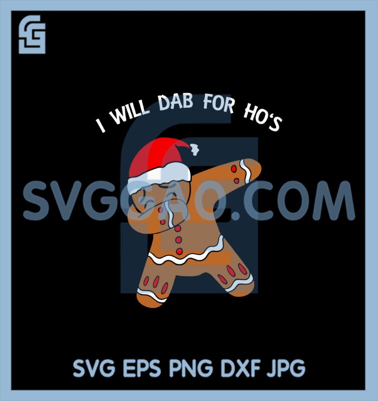 Gngerbread Dabbing Svg, I Will Dab For Hos Svg, Dabbing Gingerbread Man ...