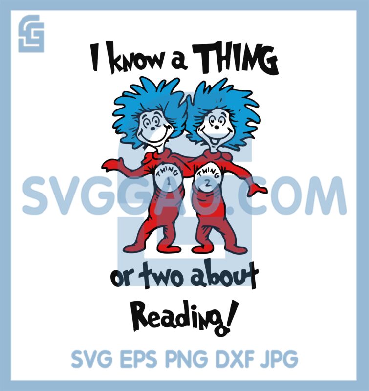 I Know A Thing About Reading Svg, Dr Seuss The Thing Svg – SVGGAO