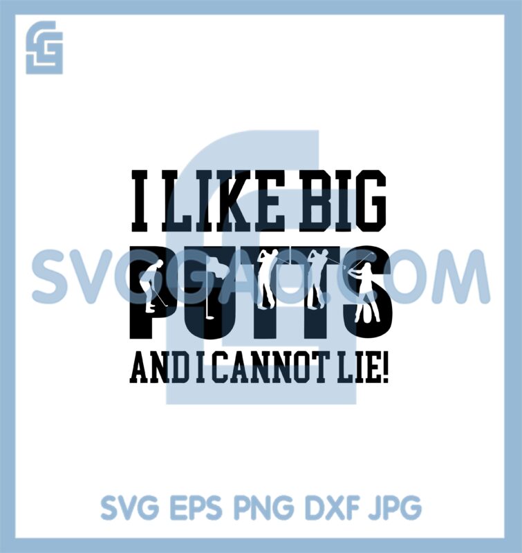 I Like Big PUTTS And I Cannot Lie Svg, Putts Golf Quote Svg