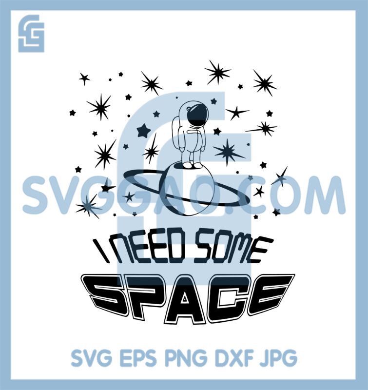 I Need Some Space Svg, Space Svg, Astronaut Svg, Introvert Svg – SVGGAO