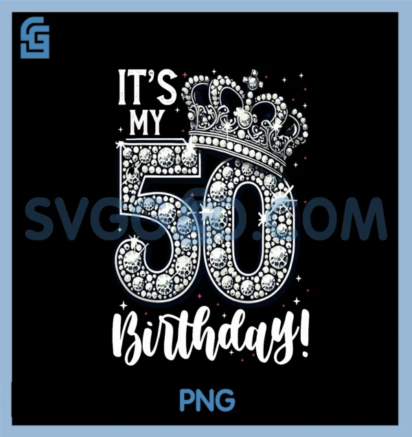 50 years old It’s my Birthday Funny 50th Birthday Women PNG – SVGGAO