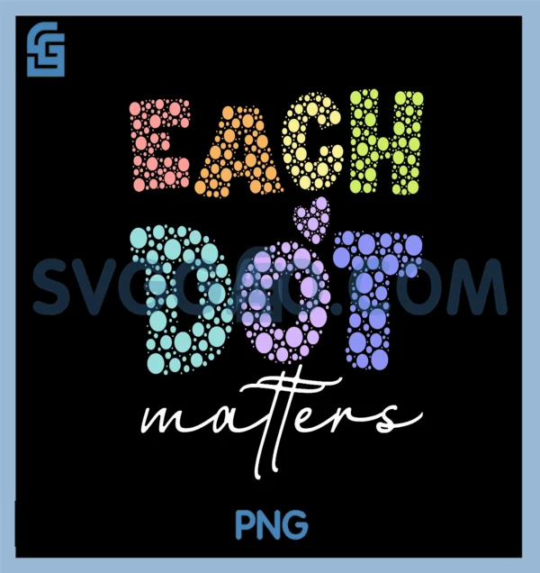 Each Dot Matters Positive Polka Dot Lover Happy Dot Day Kids PNG, Happy ...