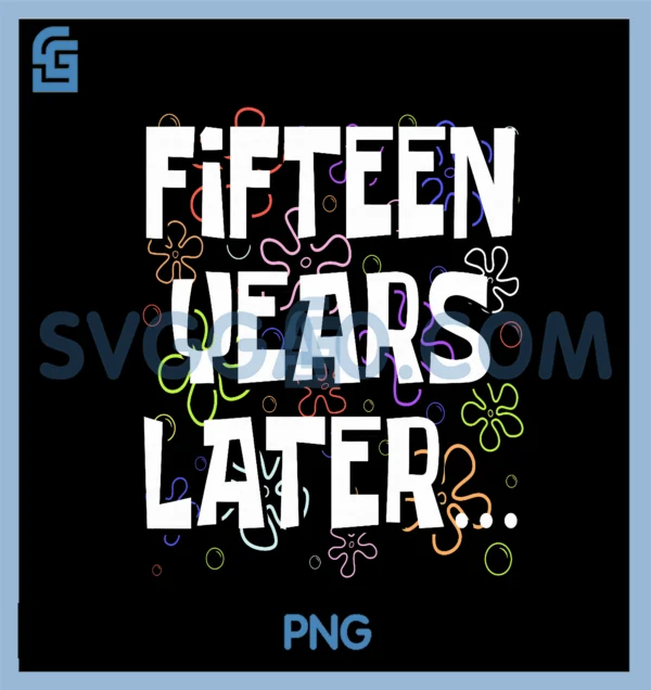 Fifteen Years Later Funny Meme 15 Year Old 15th Birthday PNG, 15th ...