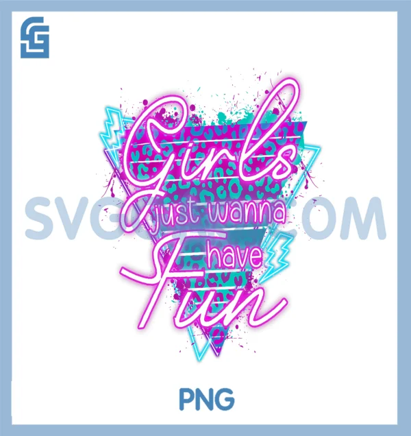 Funny Girls Just Wanna Have Fun Awesome 70’s 80’s 90’s 1980s PNG, Girls ...