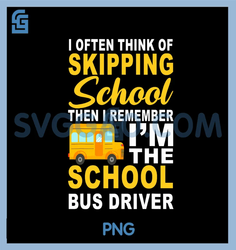 I Often Think Of Skipping School But I'm The Bus Driver PNG, School PNG