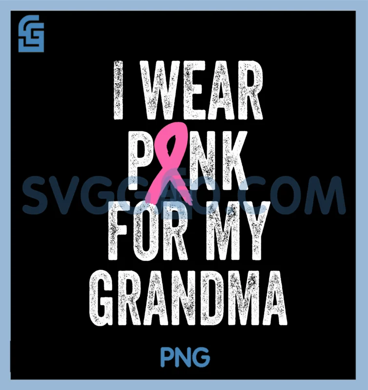 I Wear Pink For My Grandma Support Breast Cancer Awareness PNG