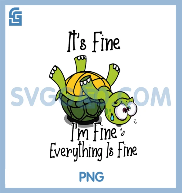 It’s Fine I’m Fine Everything Is Fine Funny Cute Turtle PNG, Everything ...
