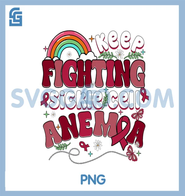 Keep Fighting Sickle Cell Anemia Sickle Cell Awareness Day PNG, Sickle ...
