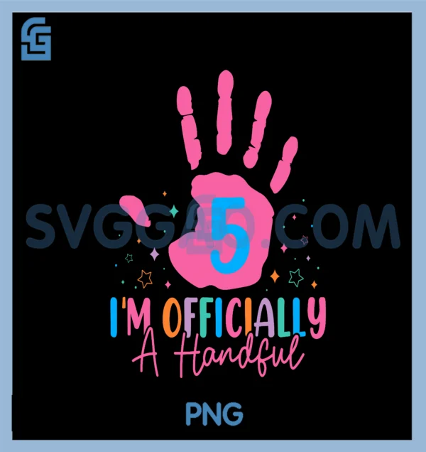 Kids I’m Officially A Handful Five 5th Birthday Girls Boys PNG, Kids I ...