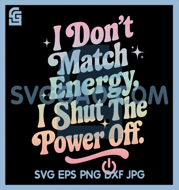 I Don't Match Energy I Shut The Power Off PNG, Bold Quote PNG