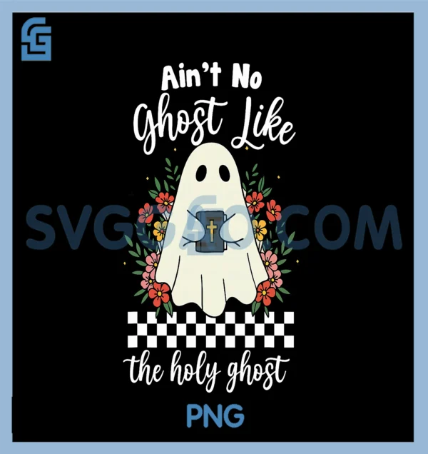 Ain’t No Ghost Like The Holy Ghost PNG, Jesus Christian Halloween PNG ...