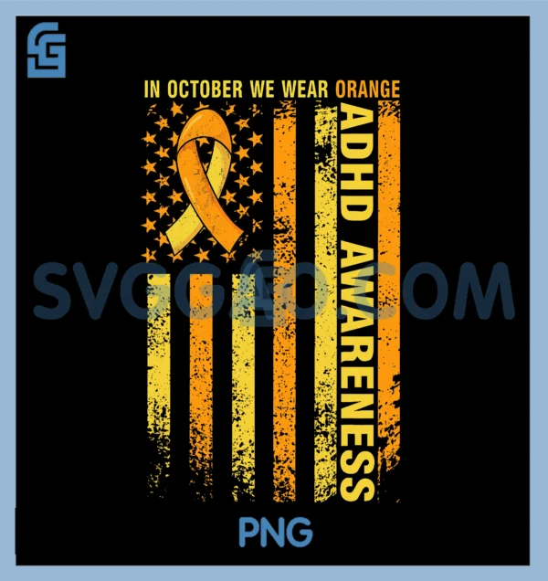 ADHD Awareness Month in October We Wear Orange PNG, American Flag PNG ...