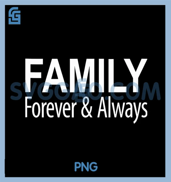 Family Forever & Always PNG, Family PNG – SVGGAO
