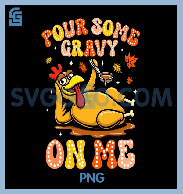 Turkey Pour Some Gravy On Me PNG, Thanksgiving PNG – SVGGAO
