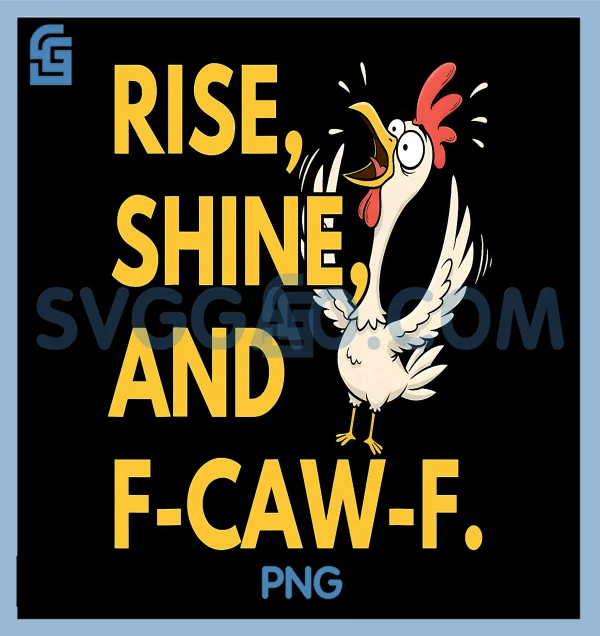 Rise Shine and FCAWF PNG, Funny Cursing Cussing PNG, Bird Adult Humor ...