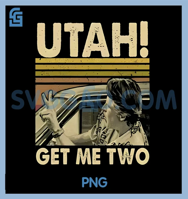 Utah Get Me Two Funny PNG, Vintage Quote Design PNG – SVGGAO