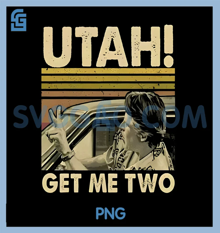 Utah Get Me Two Funny PNG, Vintage Quote Design PNG