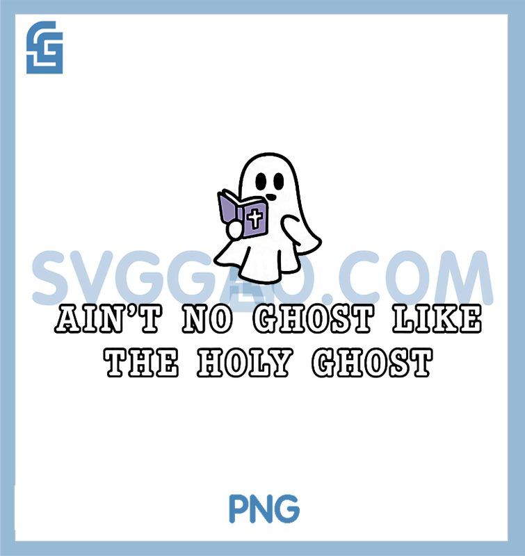 Aint no Ghost Like The holy PNG, Ghost Gospel Halloween PNG – SVGGAO