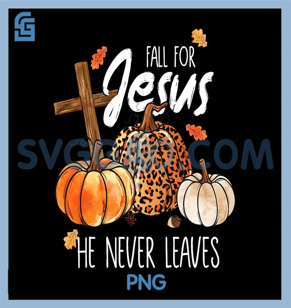 Fall For Jesus He Never Leaves PNG, Leaves Autumn Christian PNG – SVGGAO
