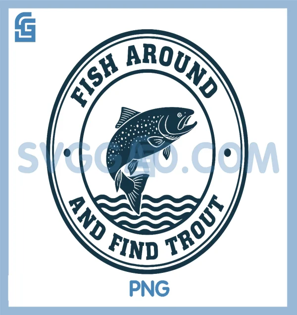 Fish Around And Find Trout PNG, Funny Fishing Pun PNG