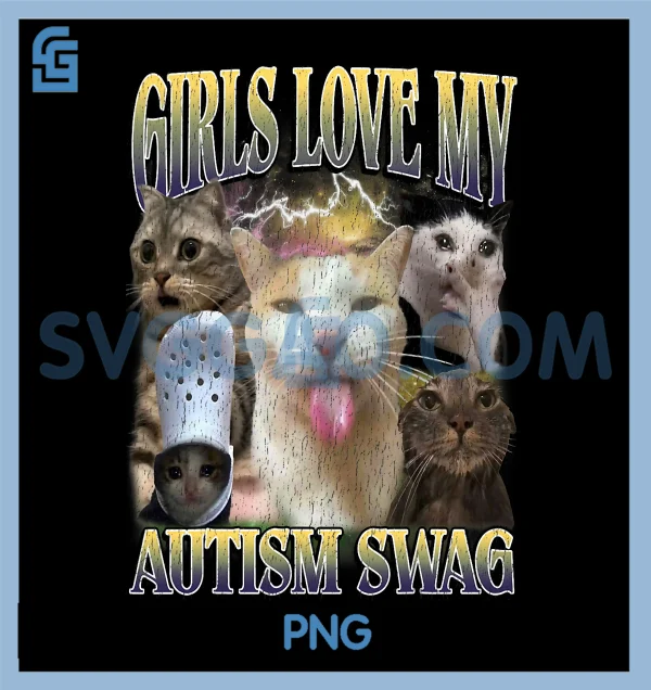 Girls Love My Autism Swag Funny PNG, Cat Meme Bootleg Graphic PNG – SVGGAO