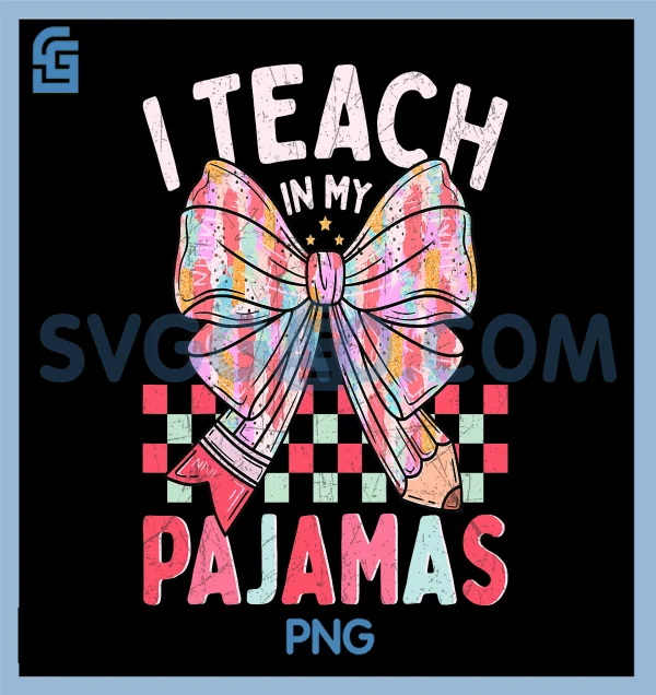 I Teach in My Pajamas PNG, Funny Quote for Teacher PNG – SVGGAO
