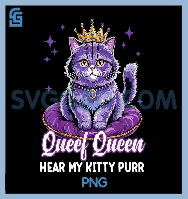 Queef Queen Cat PNG, Hear My Kitty Purr PNG