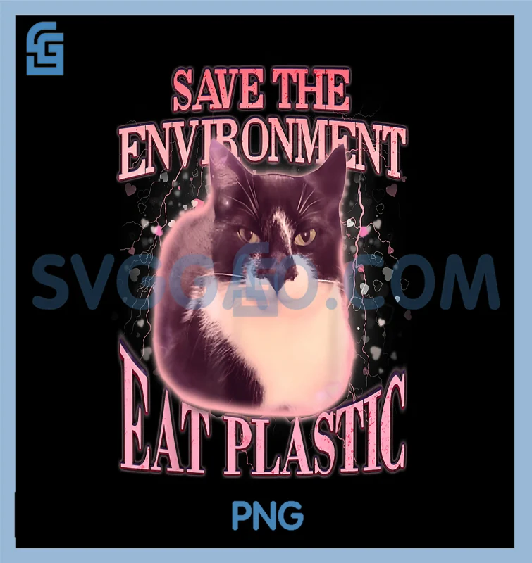Save The Environment Eat Plastic PNG, Silly Cat Meme Funny Cats PNG