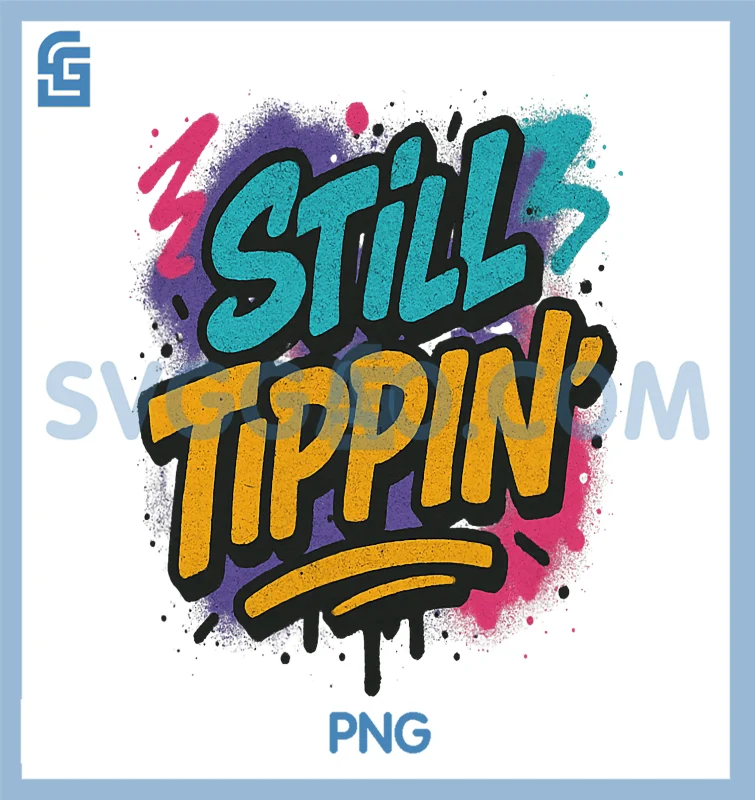 Still Tippin PNG, Graffiti Street Art Hip Hop Design PNG