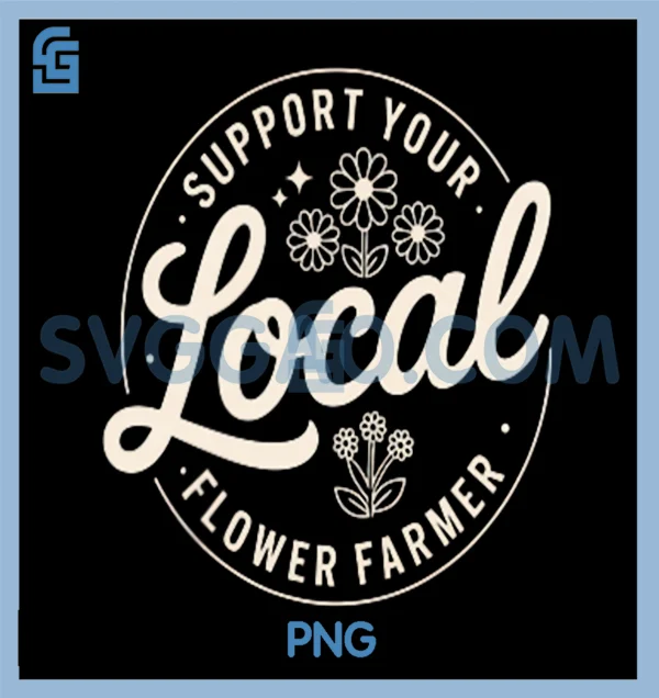 Support Your Local Flower PNG, Farmer Nature Lover Gardening PNG
