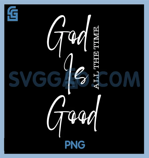 God Is Good PNG, All The Time Bible Quote PNG