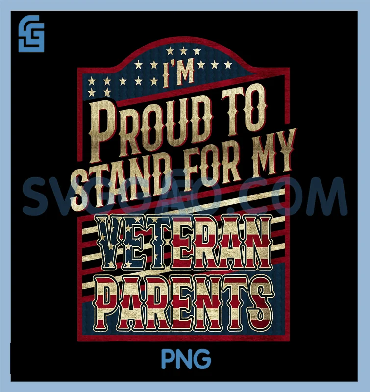 Im Proud To Stand For My PNG, Veteran Parents Patriotic USA Flag PNG