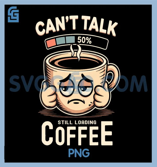 Cant Talk Still Loading PNG, Coffee Funny Retro PNG