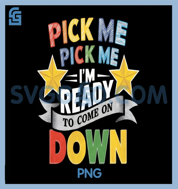 Eager Participant Quote & Sayings PNG, Pick Me Im Ready To Come On Down ...