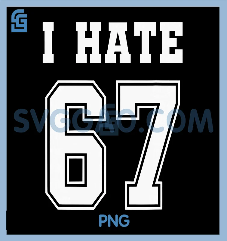 I Hate 67 Meme Png Anti 6 7 Funny Six Seven Slang Png