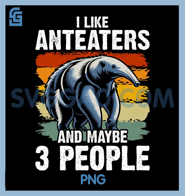 I Like Anteaters and Maybe 3 People PNG, Anteater Lover Retro PNG – SVGGAO